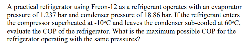 Solved A practical refrigerator using Freon-12 as a | Chegg.com