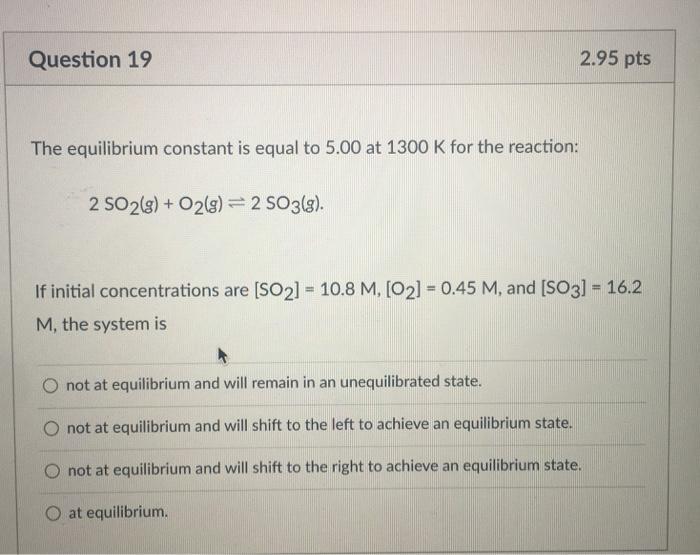 Solved Question 19 2.95 pts The equilibrium constant is | Chegg.com
