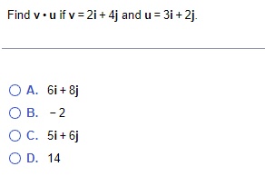 Solved Find v⋅u if v=2i+4j and u=3i+2j. A. 6i+8j B. −2 C. | Chegg.com