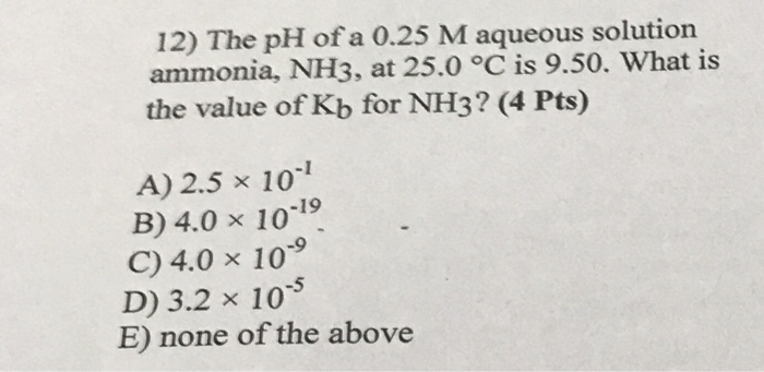 Solved 12) The pH of a 0.25 M aqueous solution ammonia, NH3, | Chegg.com