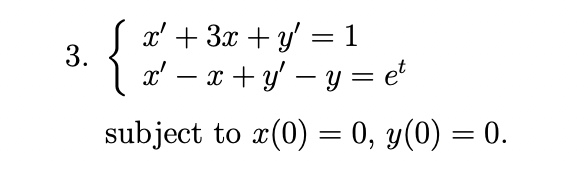Solved 3. {x'+3x+y'=1x'-x+y'-y=et ﻿subject to x(0)=0,y(0)=0. | Chegg.com