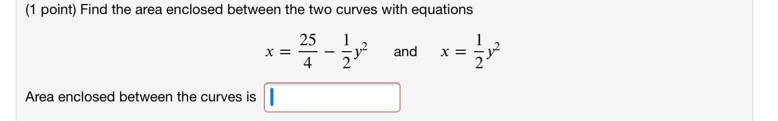Solved (1 point) Find the area enclosed between the two | Chegg.com