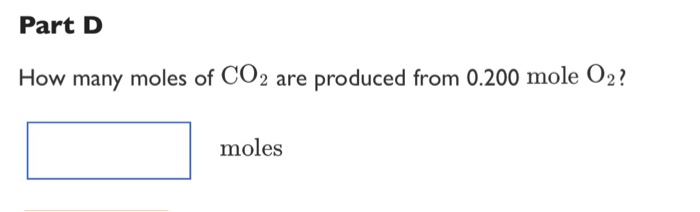 Solved Part D How many moles of CO2 are produced from 0.200 | Chegg.com