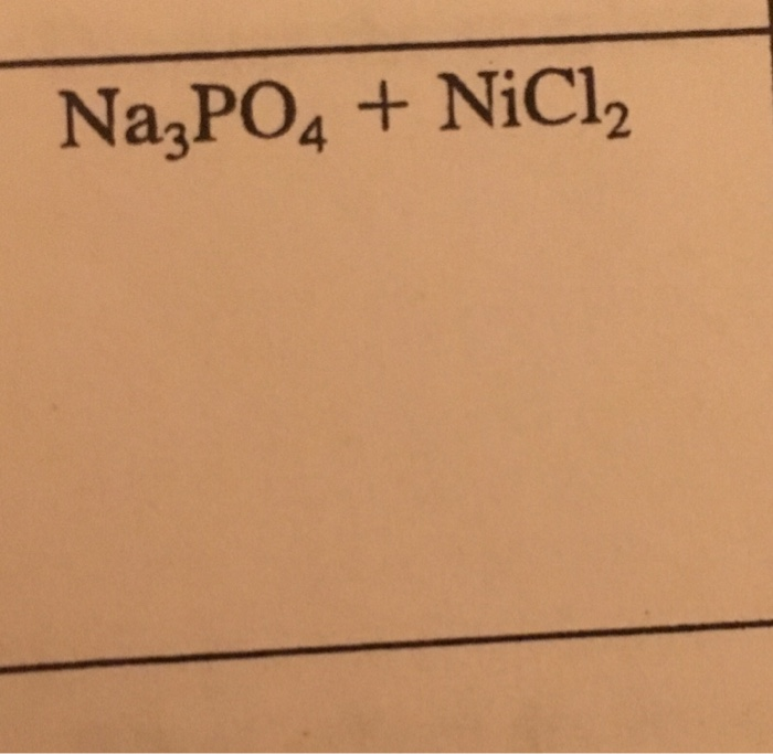 Solved NA3PO4 +NiCl2 | Chegg.com