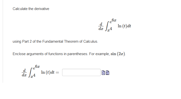 Solved Calculate the derivative dxd∫x4e6xln(t)dt using Part | Chegg.com