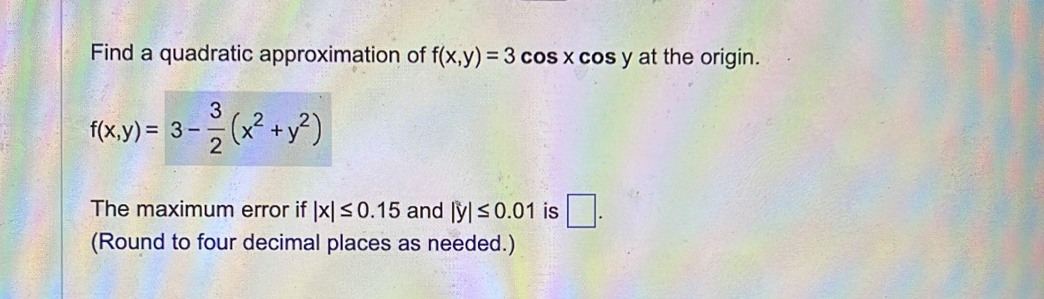 Solved Find a quadratic approximation of f(x,y)=3cosxcosy at | Chegg.com