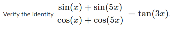 Solved cos(x)+cos(5x)sin(x)+sin(5x)=tan(3x) | Chegg.com