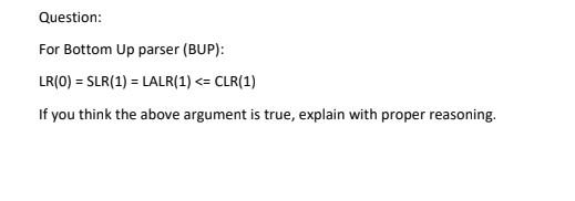 Solved Question: For Bottom Up parser (BUP): LR(O) = SLR(1) | Chegg.com