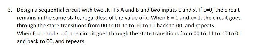 Solved 3. Design a sequential circuit with two JK FFs A and | Chegg.com