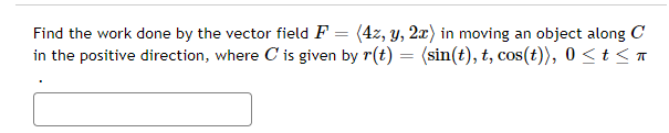 Solved Find the work done by the vector field F= 4z,y,2x in | Chegg.com