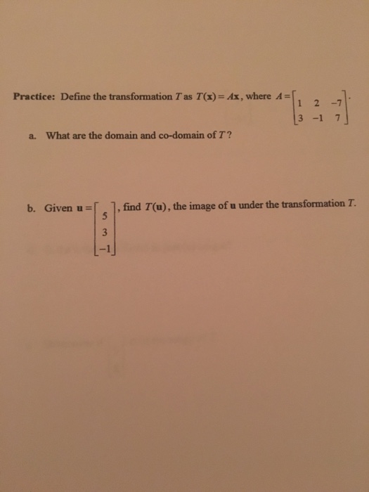 Solved Practice: Define the transformation T as T(x)-Ax, | Chegg.com
