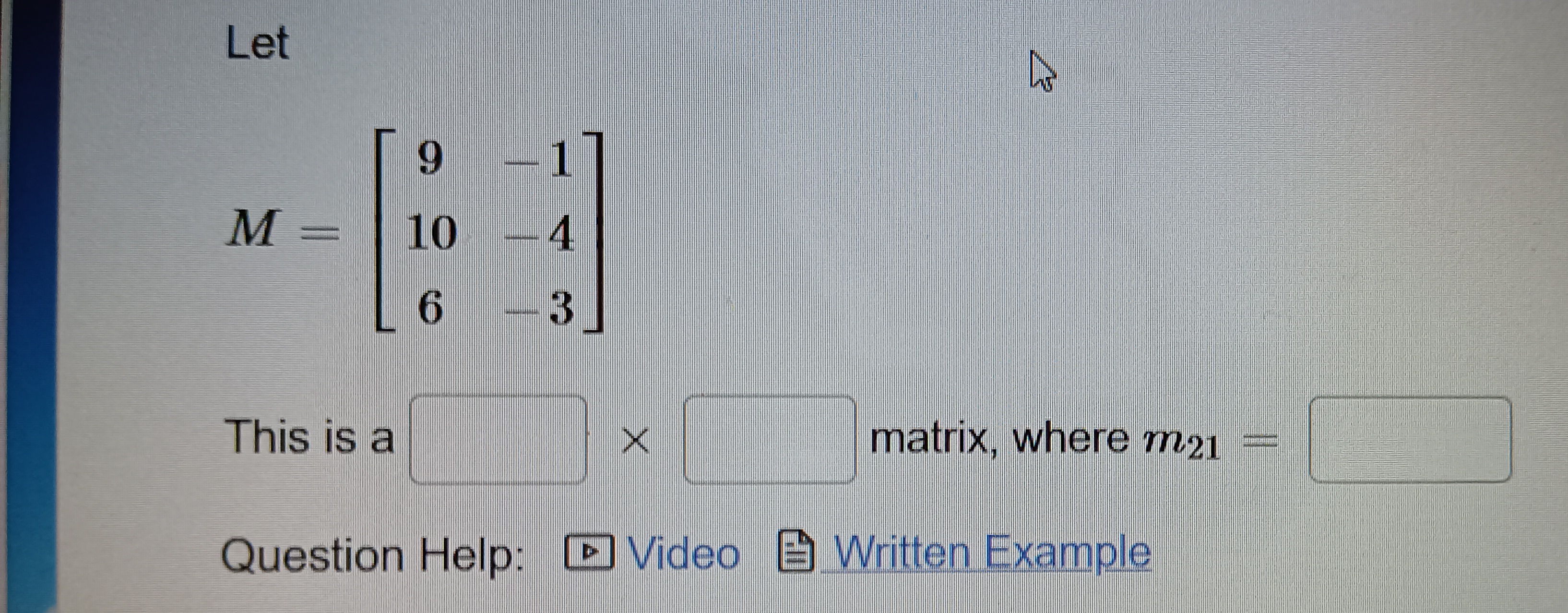 Solved Let M=⎣⎡9106−1−4−3⎦⎤ This is a × matrix, where m21= | Chegg.com
