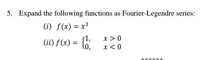 Solved 5. Expand the following functions as Fourier-Legendre | Chegg.com