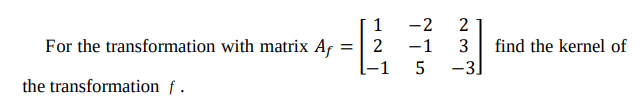 Solved For the transformation with matrix Af=[1-222-13-15-3] | Chegg.com