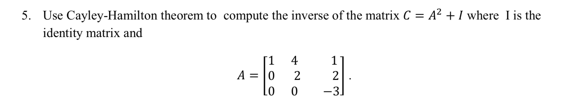 Solved 5. Use Cayley-Hamilton theorem to compute the inverse | Chegg.com