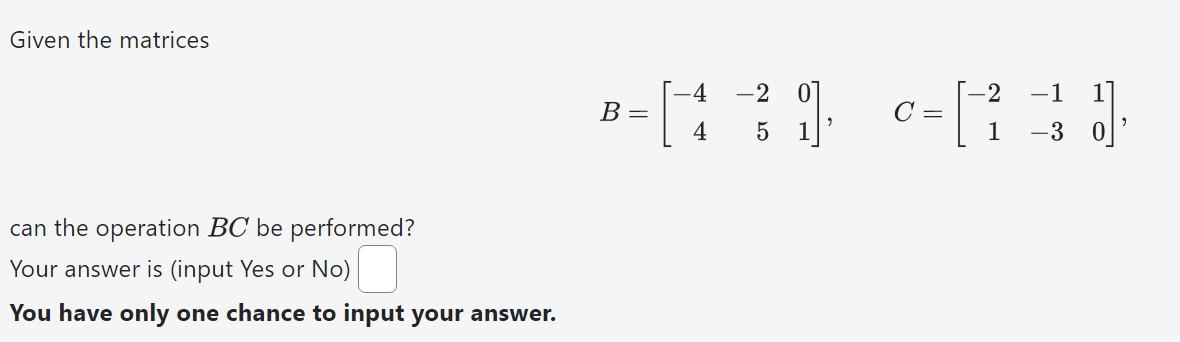 Solved Given the matrices B=[−44−2501],C=[−21−1−310] can the | Chegg.com