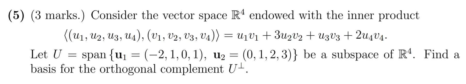 Solved (5) (3 marks.) Consider the vector space R4 endowed | Chegg.com