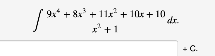 Solved | 9x4 + 8x3 + 11x2 + 10x + 10 x2 + 1 - dx. + C. | Chegg.com