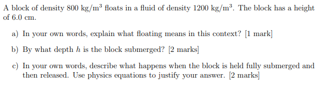 Solved A block of density 800 kg/m3 floats in a fluid of | Chegg.com