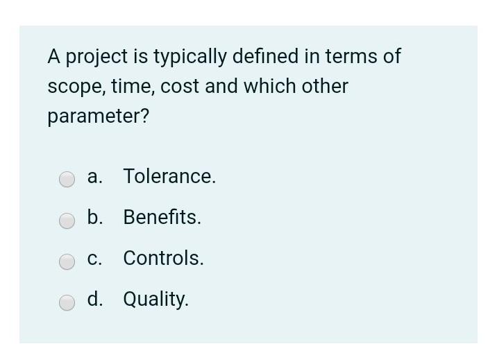 Solved A Project Is Typically Defined In Terms Of Scope 