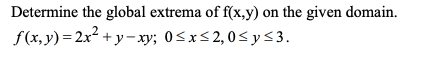 Solved Determine the global extrema of f(x,y) on the given | Chegg.com
