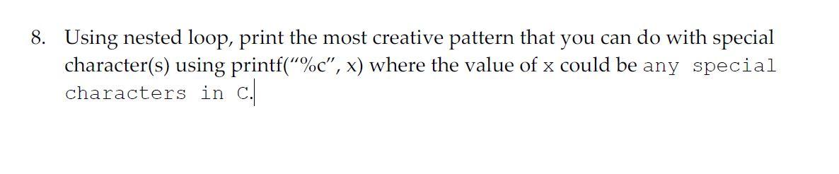 Solved 8 Using Nested Loop Print The Most Creative Pattern 2163