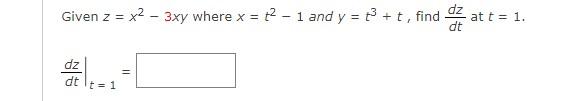 Solved Given z = x2 − 3xy where x = t2 − 1 and y = t3 + t , | Chegg.com
