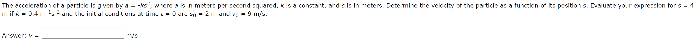 Solved The acceleration of a particle is given by a = -ks?, | Chegg.com