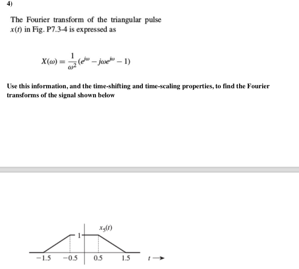 Solved 4) The Fourier transform of the triangular pulse x(t) | Chegg.com