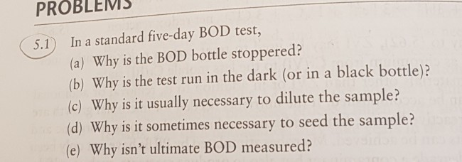 Solved PROBLEMS In a standard five-day BOD test, (a) Why is | Chegg.com