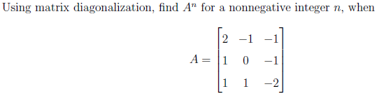 Solved Using matrix diagonalization, find A" for a | Chegg.com