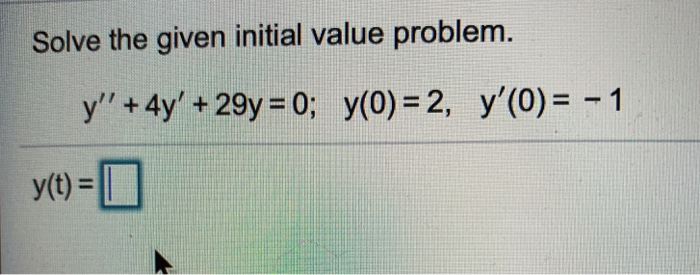 Solved Solve the given initial value problem. y" +4y'+29y 0; | Chegg.com