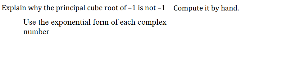 Solved Explain why the principal cube root of -1 is not -1 . | Chegg.com
