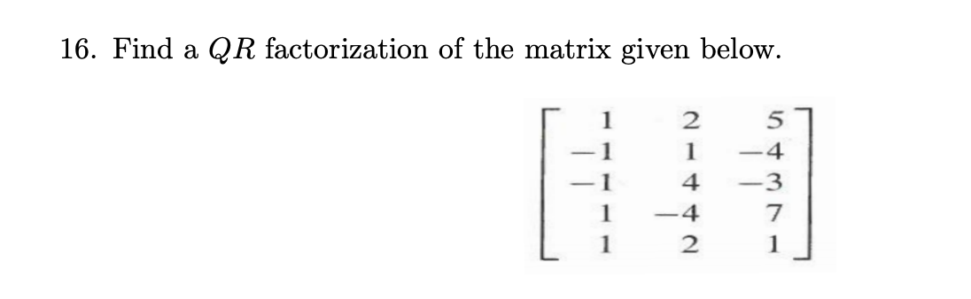Solved 16. Find a QR factorization of the matrix given | Chegg.com