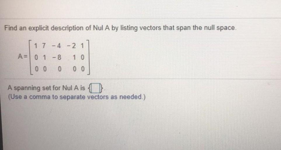 Solved Find an explicit description of Nul A by listing | Chegg.com