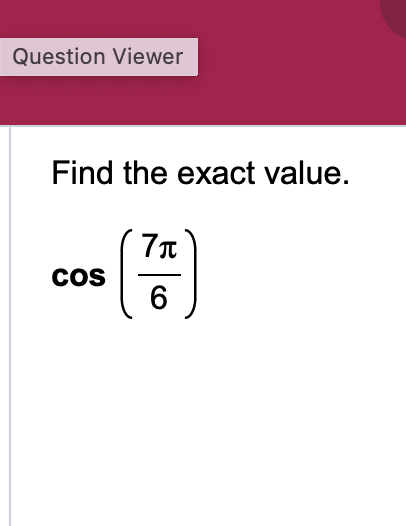 Solved Find the exact value.cos(7π6) | Chegg.com