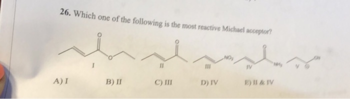 Solved 26. Which one of the following is the most reactive | Chegg.com