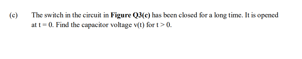 Solved (c) The switch in the circuit in Figure Q3(c) has | Chegg.com