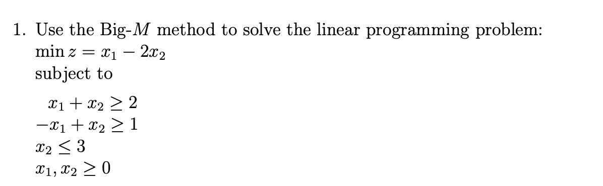 Solved 1. Use the Big- M method to solve the linear | Chegg.com