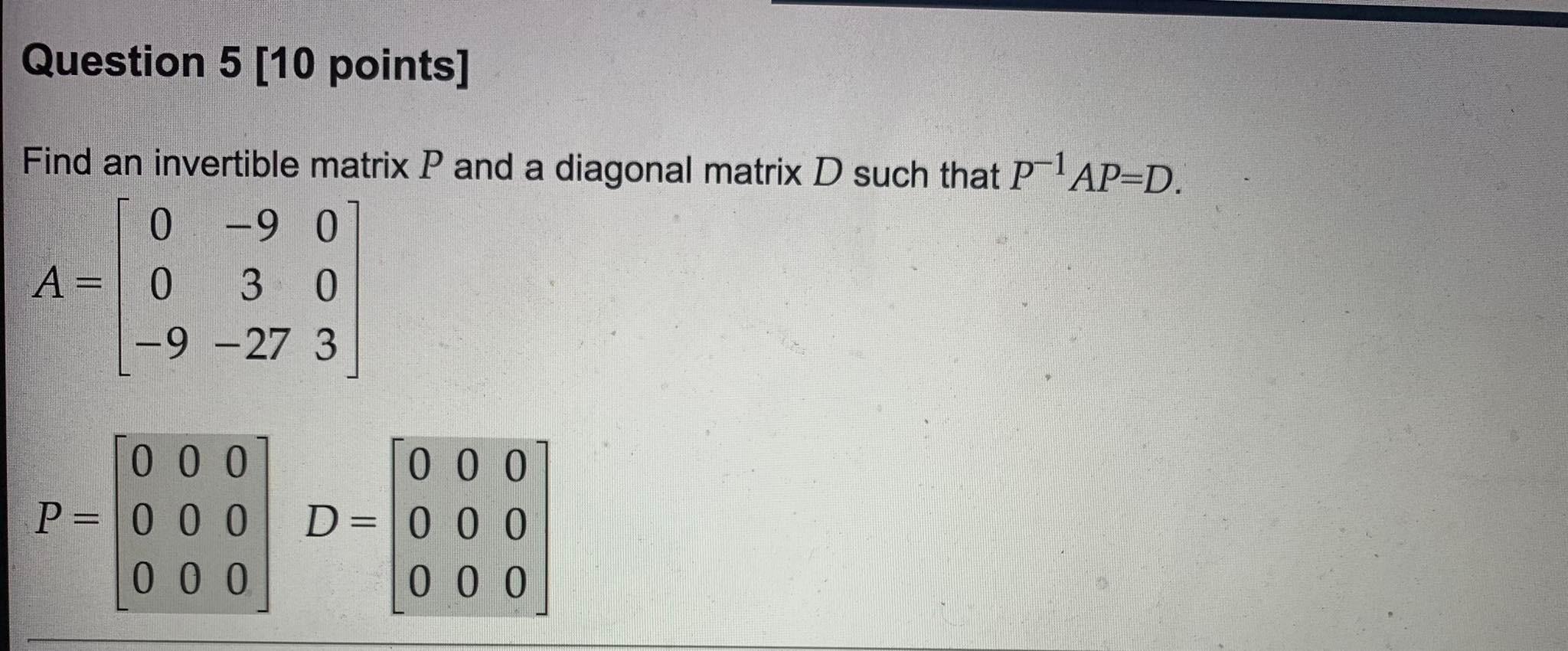 Solved Question 5 [10 points] Find an invertible matrix P | Chegg.com