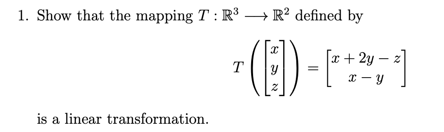 Solved 1. Show that the mapping T : R3 + R2 defined by 1 I y | Chegg.com