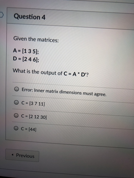Solved Question 4 Given the matrices: A+[135]; D 1246] What | Chegg.com