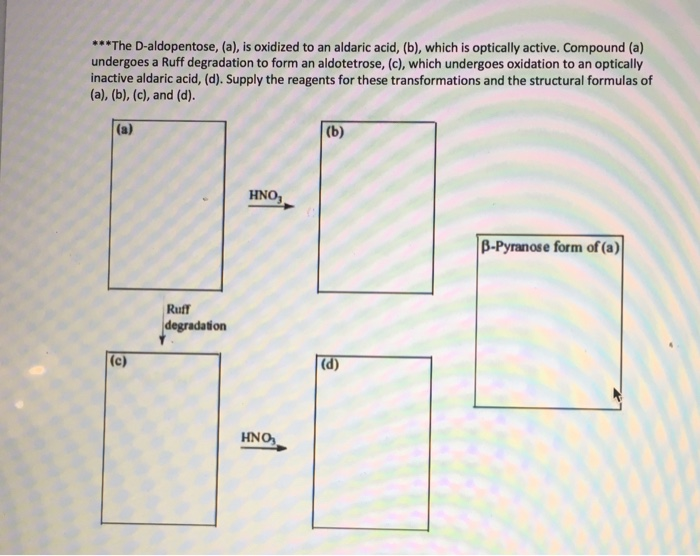 Solved ***The D-aldopentose, (a), is oxidized to an aldaric | Chegg.com
