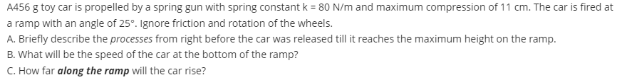 Solved A456 g toy car is propelled by a spring gun with | Chegg.com