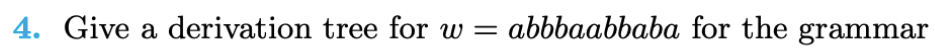 Solved 4. Give a derivation tree for w=abbbaabbaba for the | Chegg.com