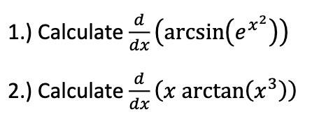 Solved 1.) Calculate dxd(arcsin(ex2)) 2.) Calculate | Chegg.com