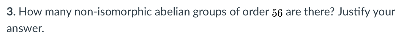 Solved 3. How many non-isomorphic abelian groups of order 56 | Chegg.com