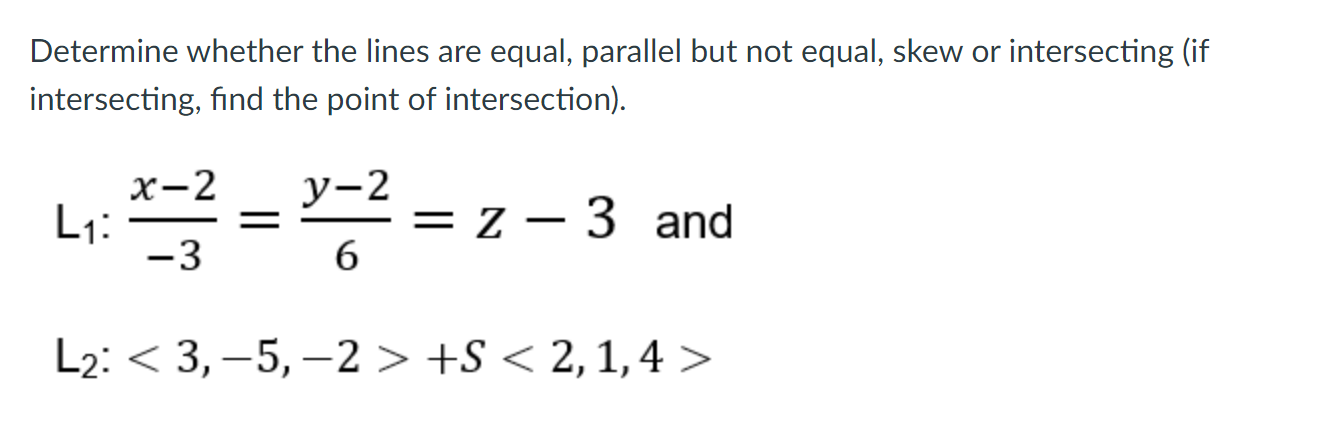 Solved Determine whether the lines are equal, parallel but | Chegg.com