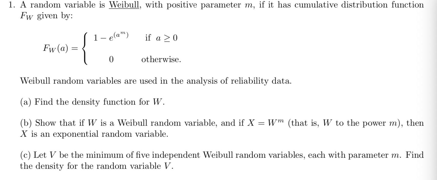 Solved 1. A random variable is Weibull, with positive | Chegg.com