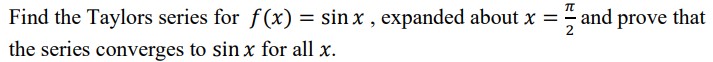 Solved Find the Taylors series for f(x)=sinx, expanded about | Chegg.com